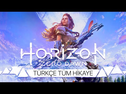 HORIZON ZERO DAWN TÜRKÇE TÜM HİKAYE