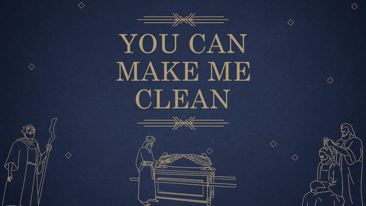 You Can Make Me Clean [ Leviticus 12-15] - YouTube