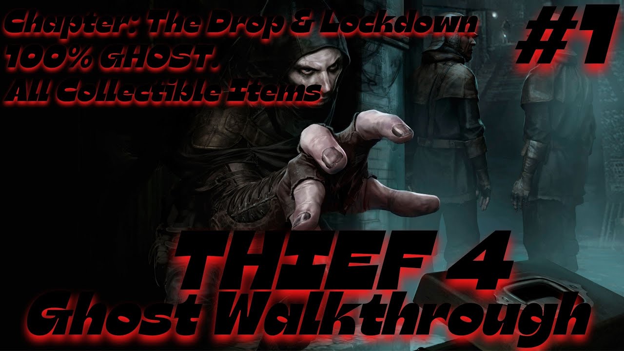 THIEF 4 GHOST Walkthrough + All Collectible Items. Chapter #1 The Drop & Lockdown 100% Ghost ...