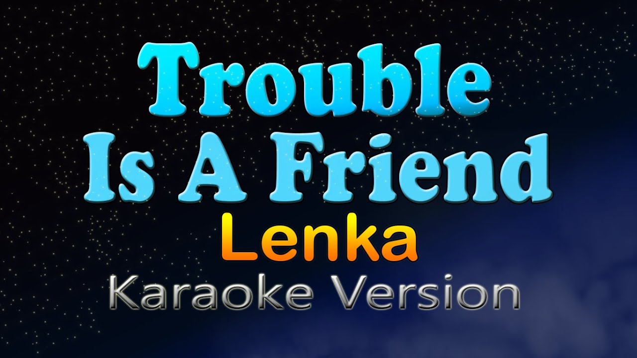 TROUBLE IS A FRIEND - Lenka (Karaoke Version) - YouTube