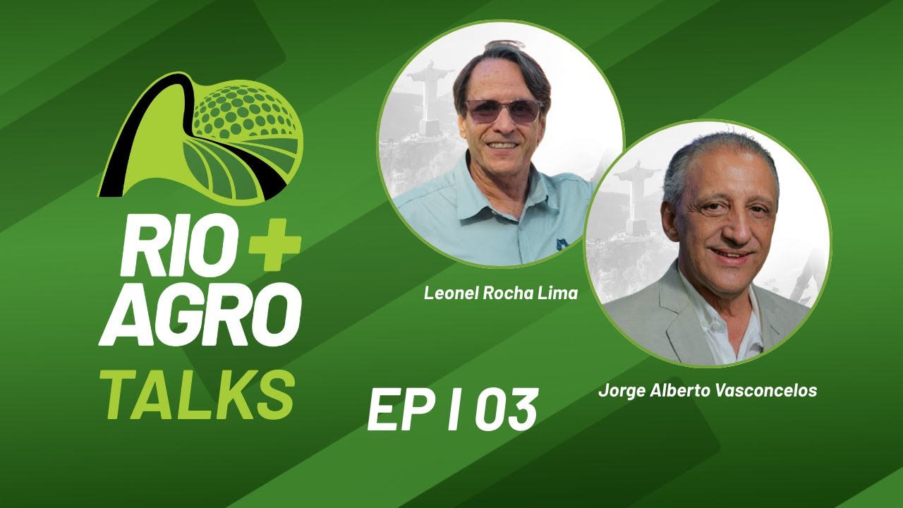 LEONEL ROCHA LIMA E JORGE ALBERTO VASCONCELOS - RIO+AGRO TALKS l EP 03 - YouTube