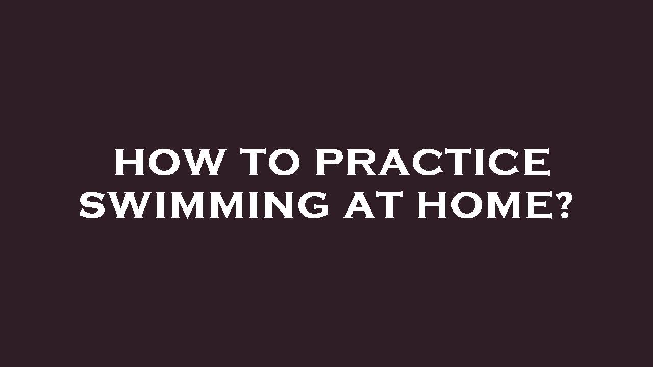 How to practice swimming at home? - YouTube