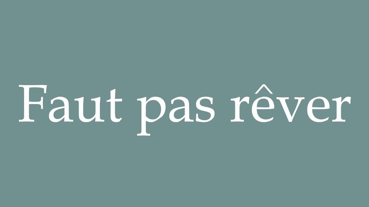 How to Pronounce ''Faut pas rêver'' (Don't dream) Correctly in French ...