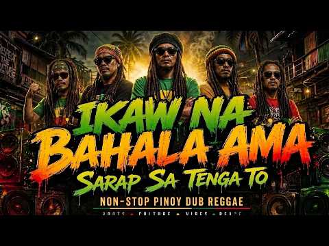 IKAW NA BAHALA AMA 🎶 | Sarap Sa Tenga To | Non-Stop Pinoy Dub Reggae | Pinoy Dub Mix