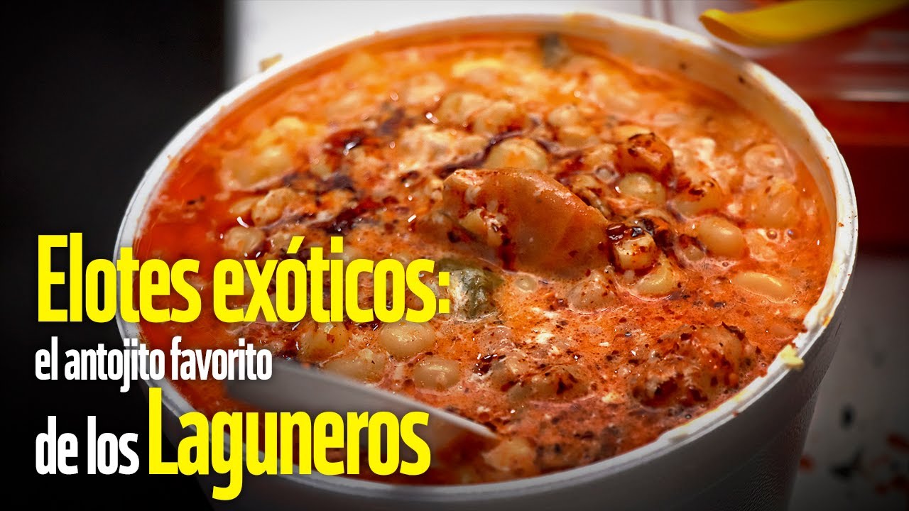 Elotes exóticos: el antojito favorito de los laguneros - YouTube
