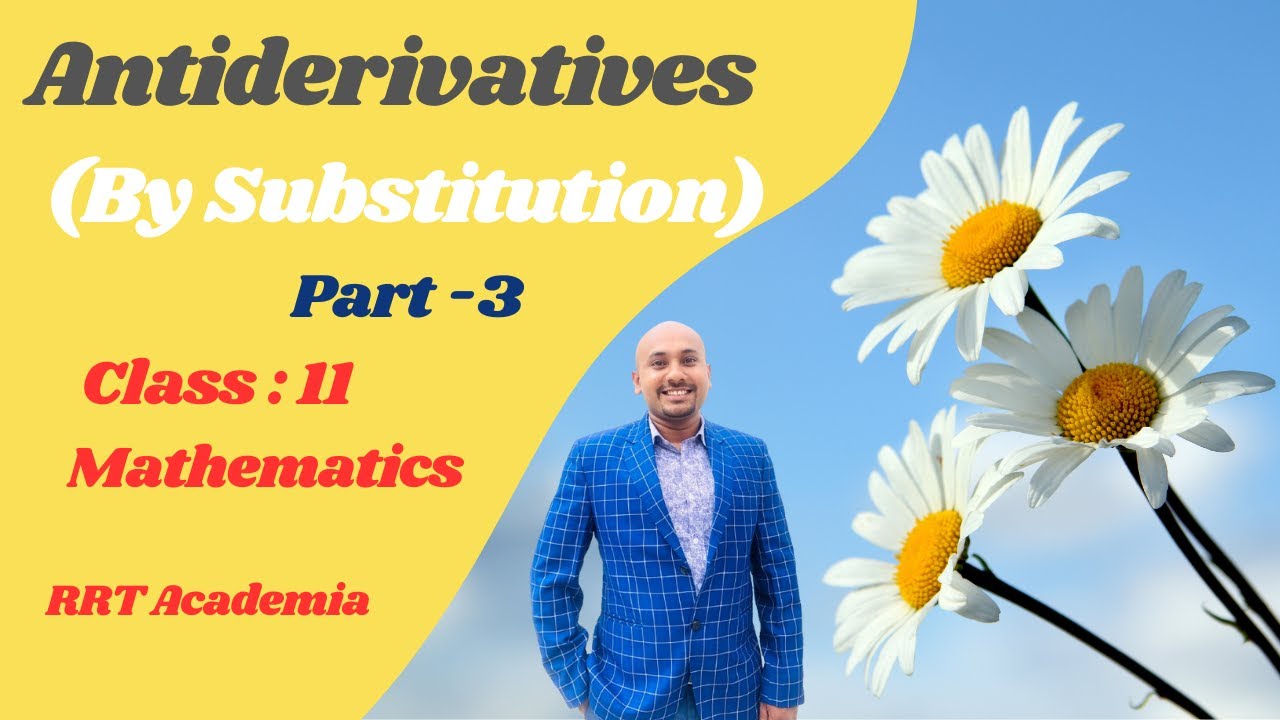 Class 11| Antiderivatives| Part 3| Integration by Substitution method ...