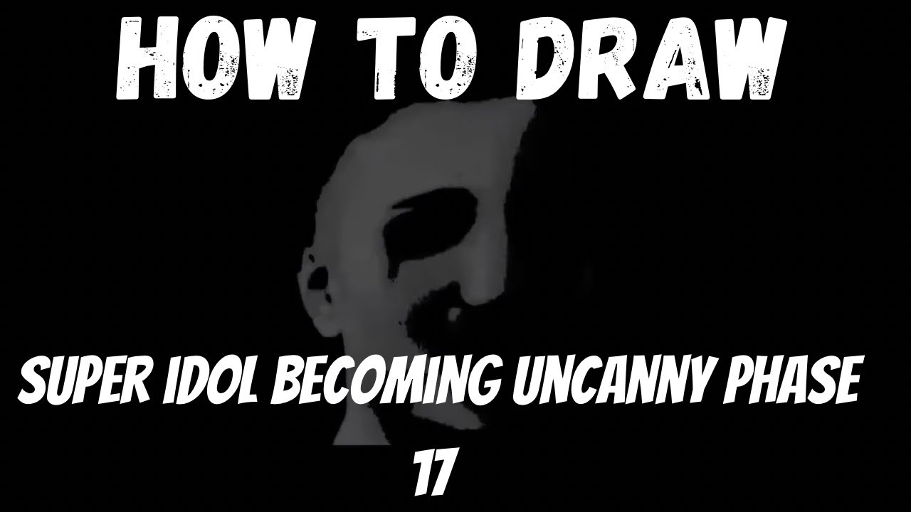 How to draw Super Idol Becoming Uncanny Phase 17 - YouTube