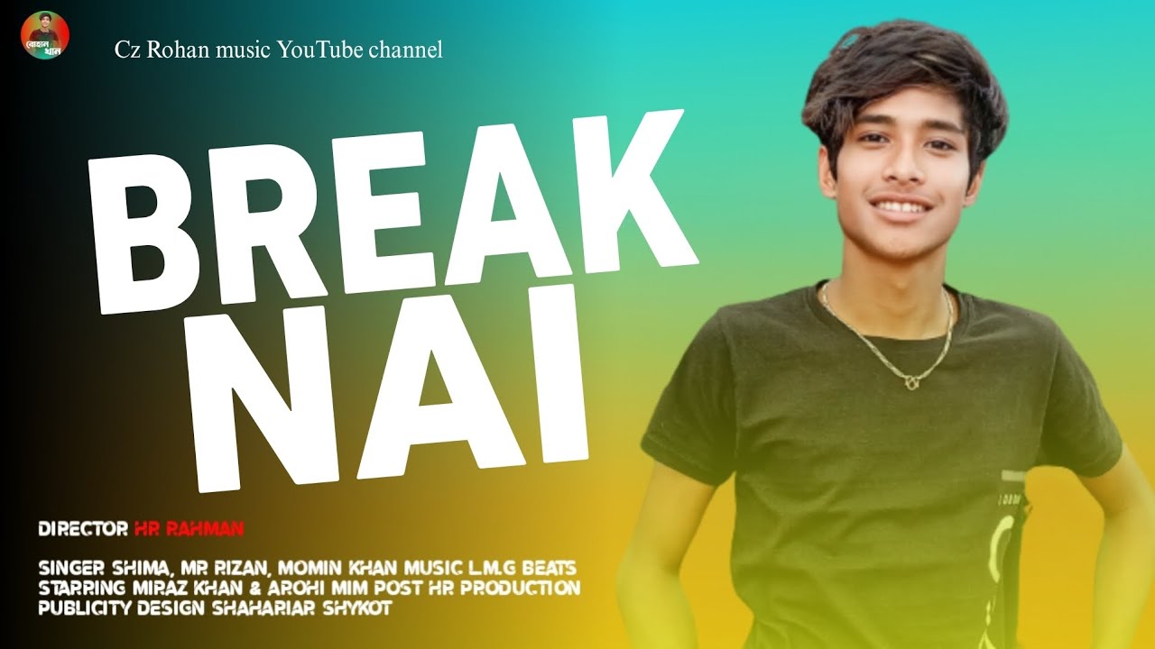 BREAK NAI ব্রেক নাই |Cz Rohan music | Shima | Momin Khan] Official ...