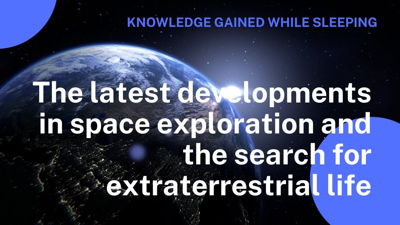 The latest developments in space exploration and the search for ...