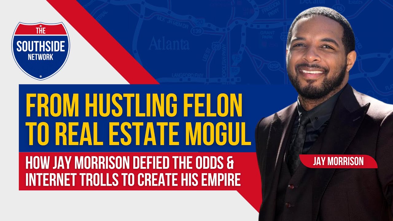 From Hustling Felon to Real Estate Mogul - How Jay Morrison Defied The ...