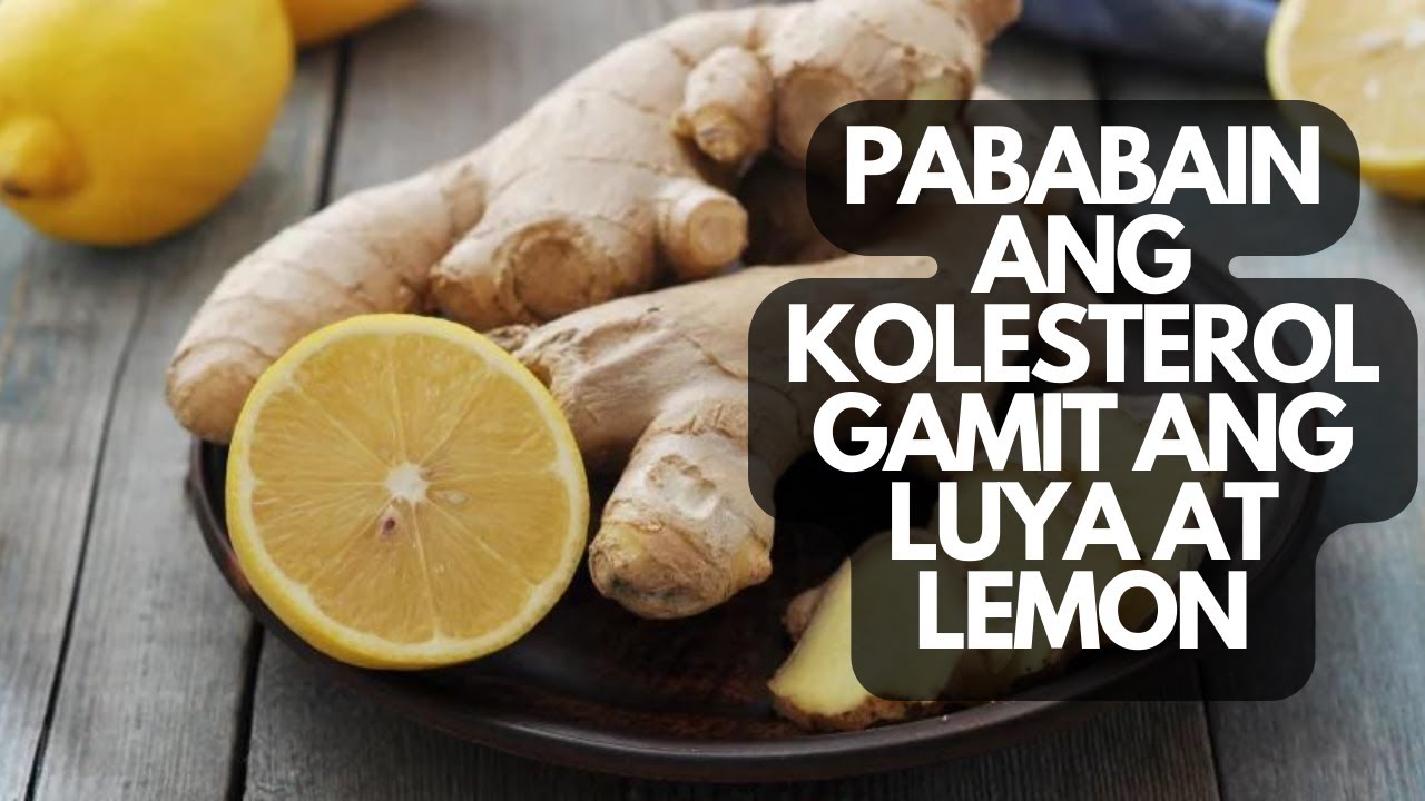 PABABAIN ANG KOLESTEROL GAMIT ANG LUYA AT LEMON - YouTube