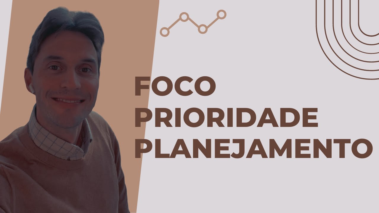 Foco, prioridade e planejamento - YouTube