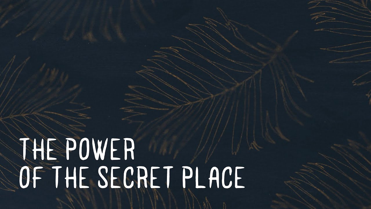 The Power of the Secret Place (Part 1) - YouTube