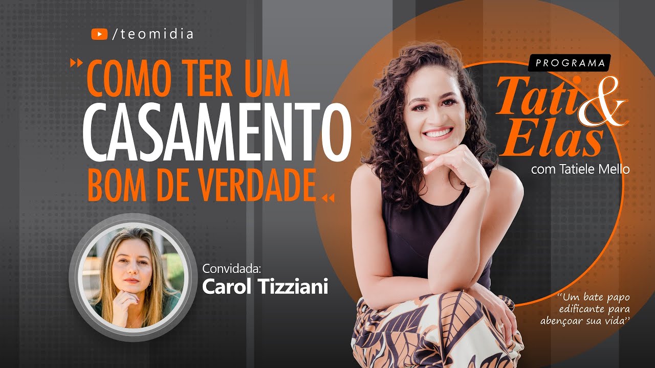 Tati & Elas 47 - Como ter um Casamento Bom de Verdade - Carol Tizziani ...