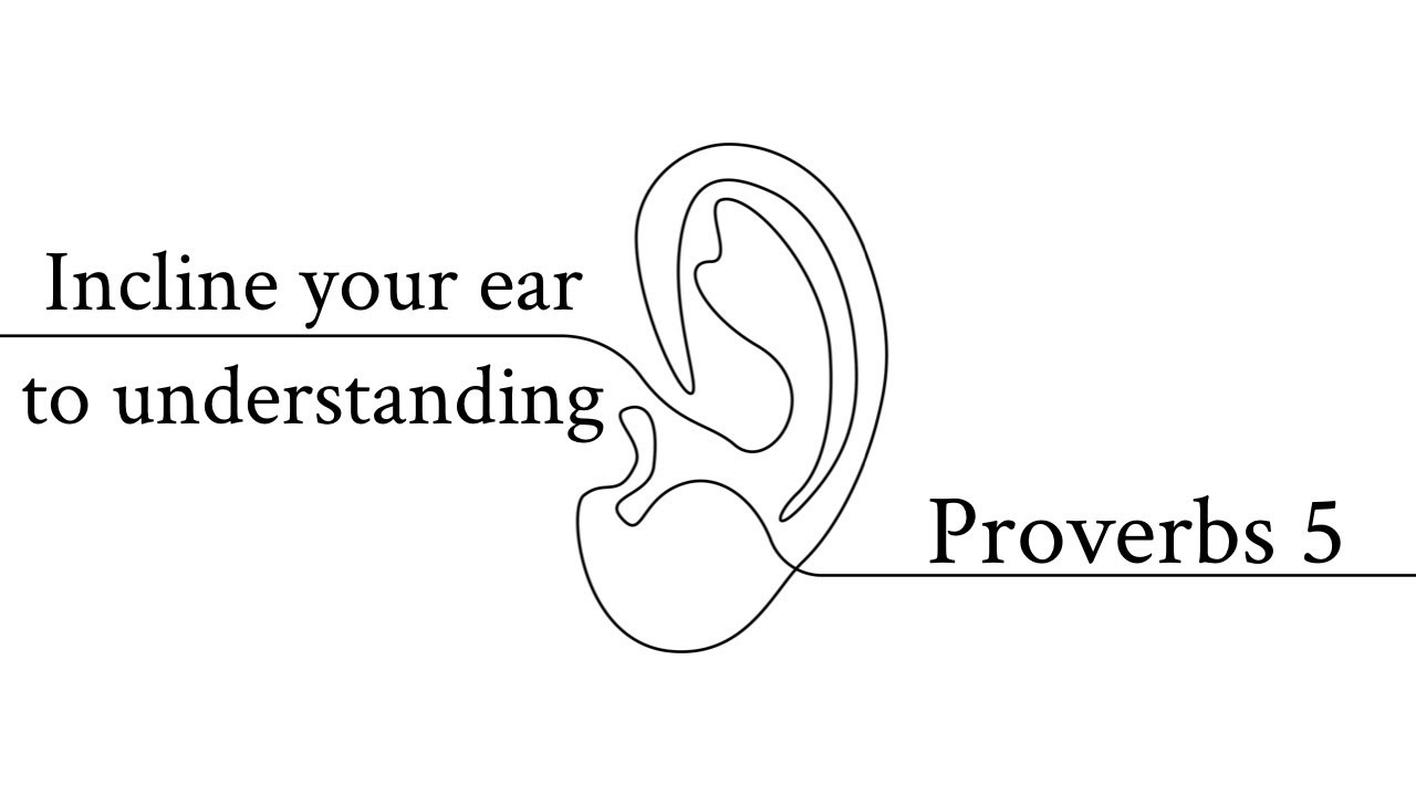 Proverbs 5 "Incline your ear to understandingr" - YouTube