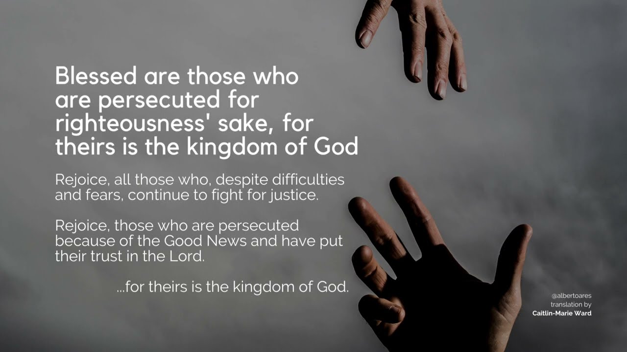 Blessed Are They That Suffer Persecution For Justice Sake For Theirs Is ...