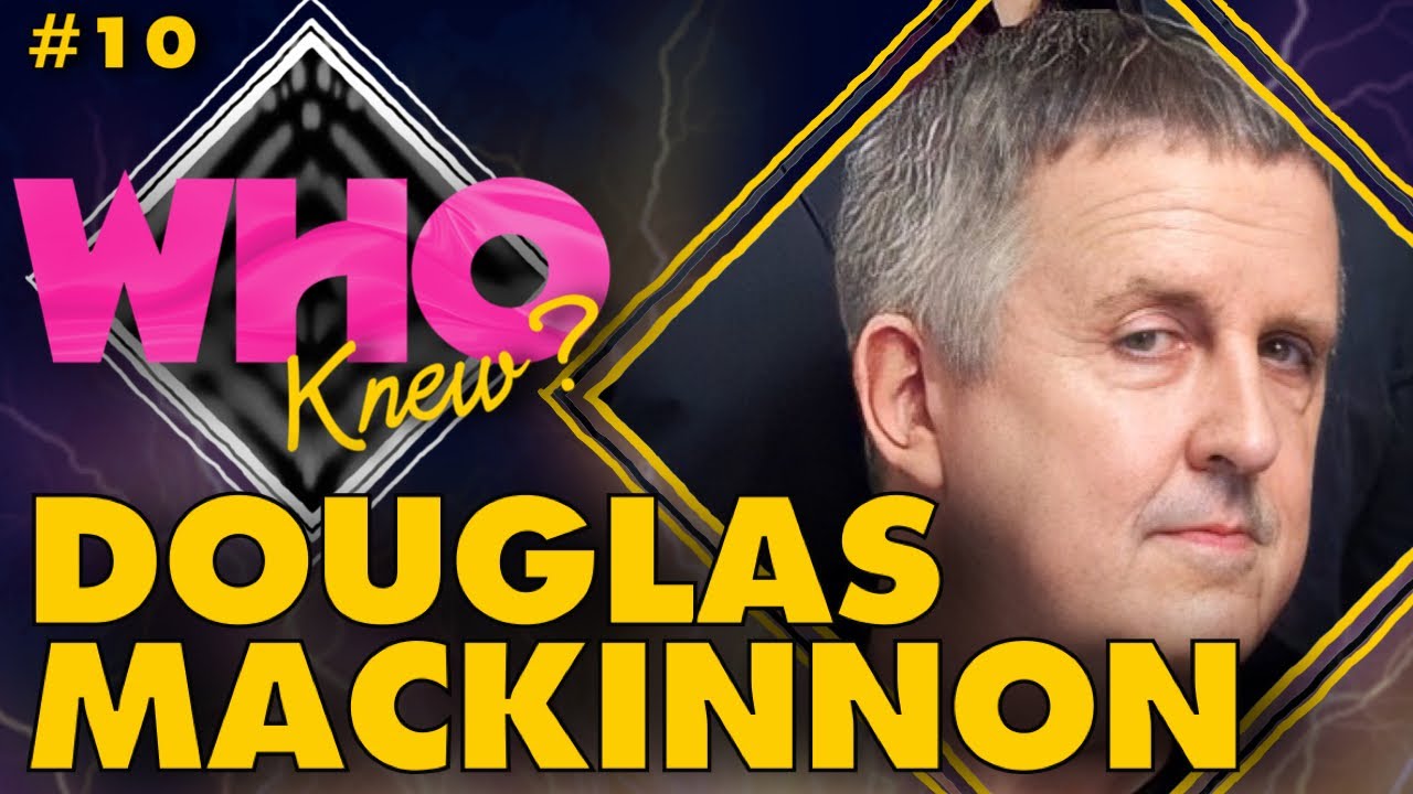 #10: DOUGLAS MACKINNON - WHO KNEW?: A DOCTOR WHO PODCAST - YouTube