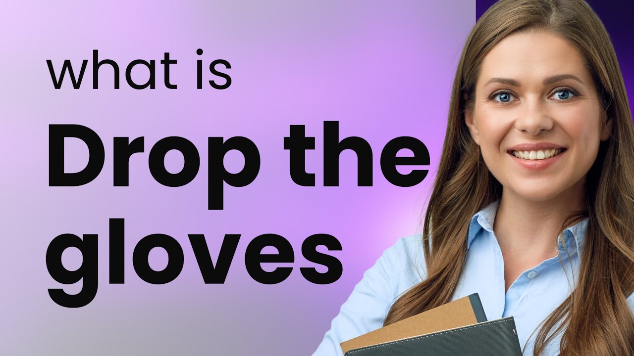 Understanding the Phrase "Drop the Gloves": A Guide for English ...