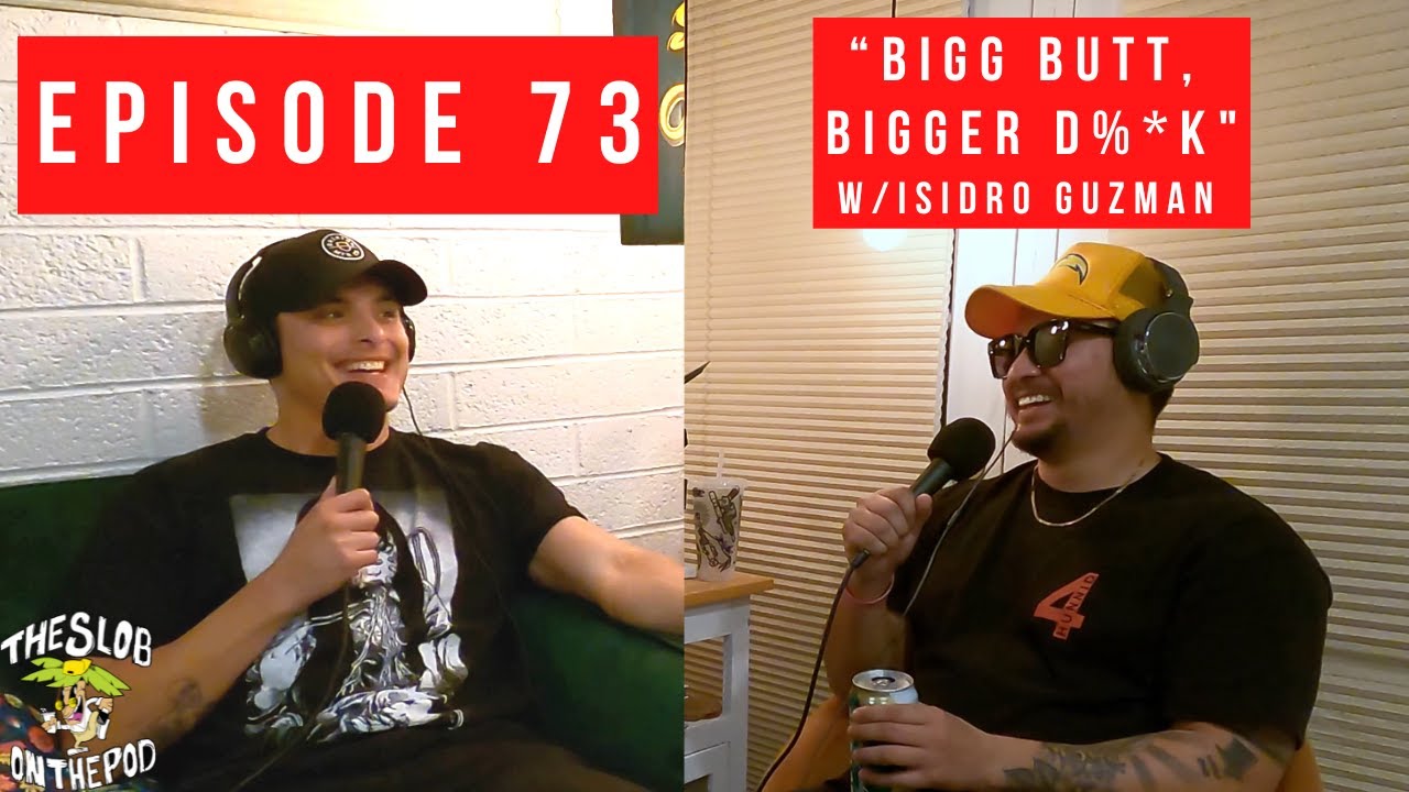 Episode 73: "Big Butt, Bigger D%*K!” w/Isidro Guzman - YouTube