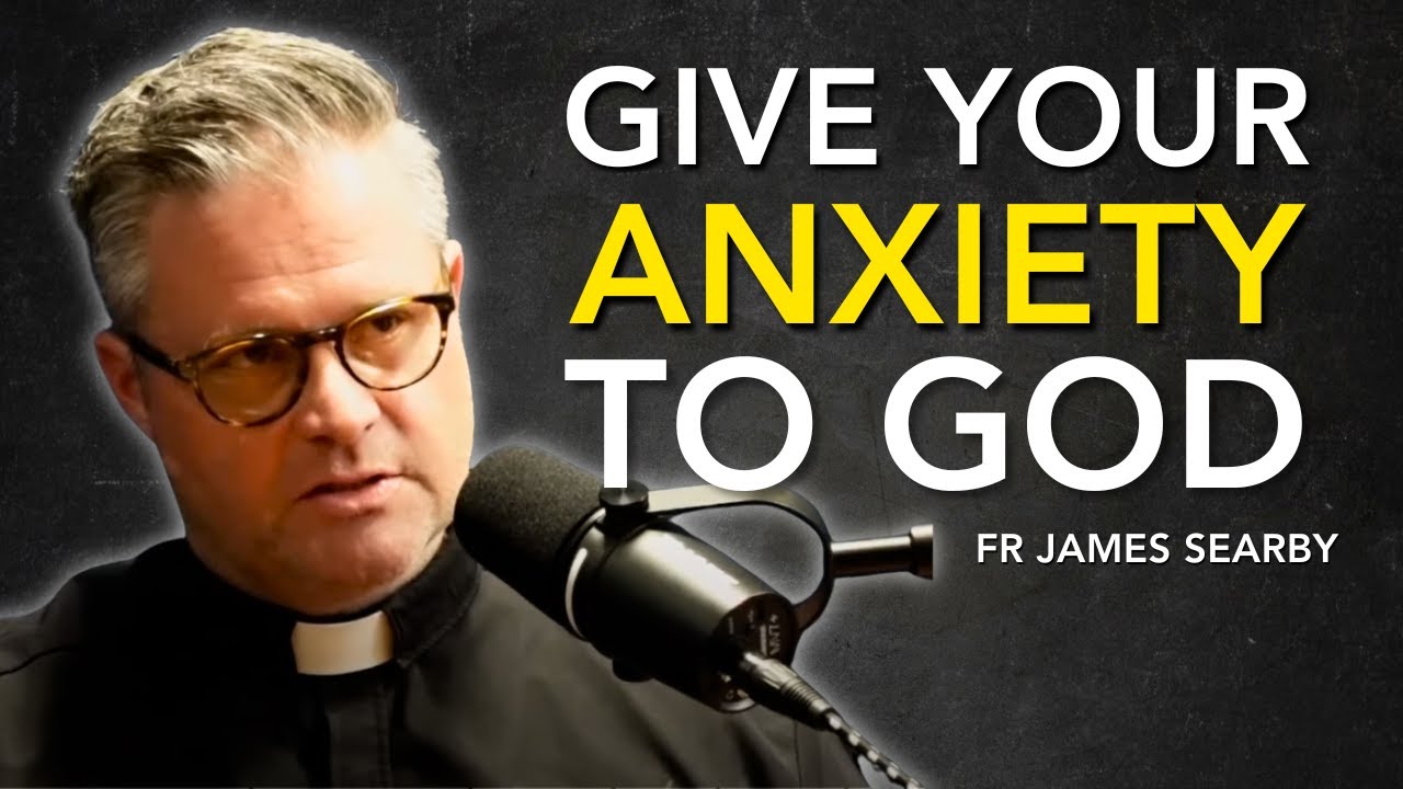 Overcome Your Anxiety With God - Fr James Searby - YouTube