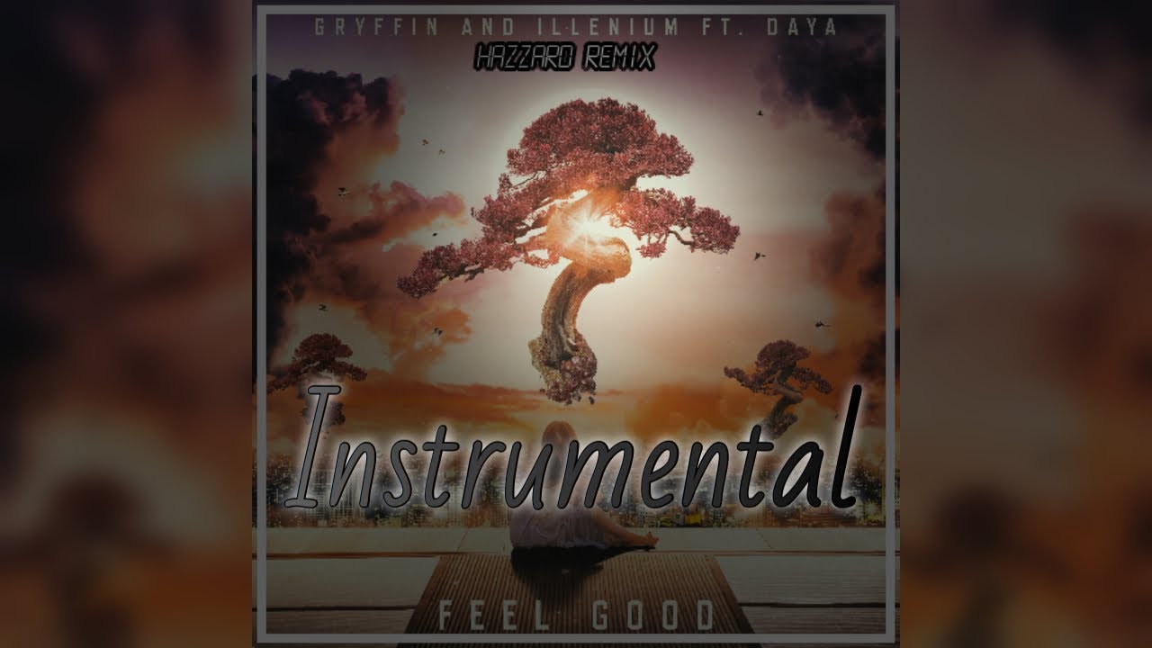 Gryffin & Illenium, Daya - Feel Good (HAZZARD Remix instrumental) - YouTube