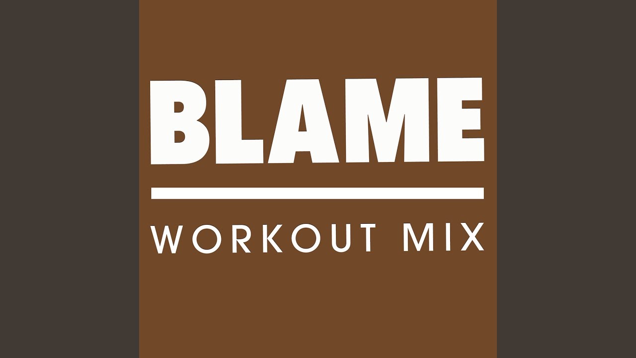 Blame (Workout Mix) - YouTube