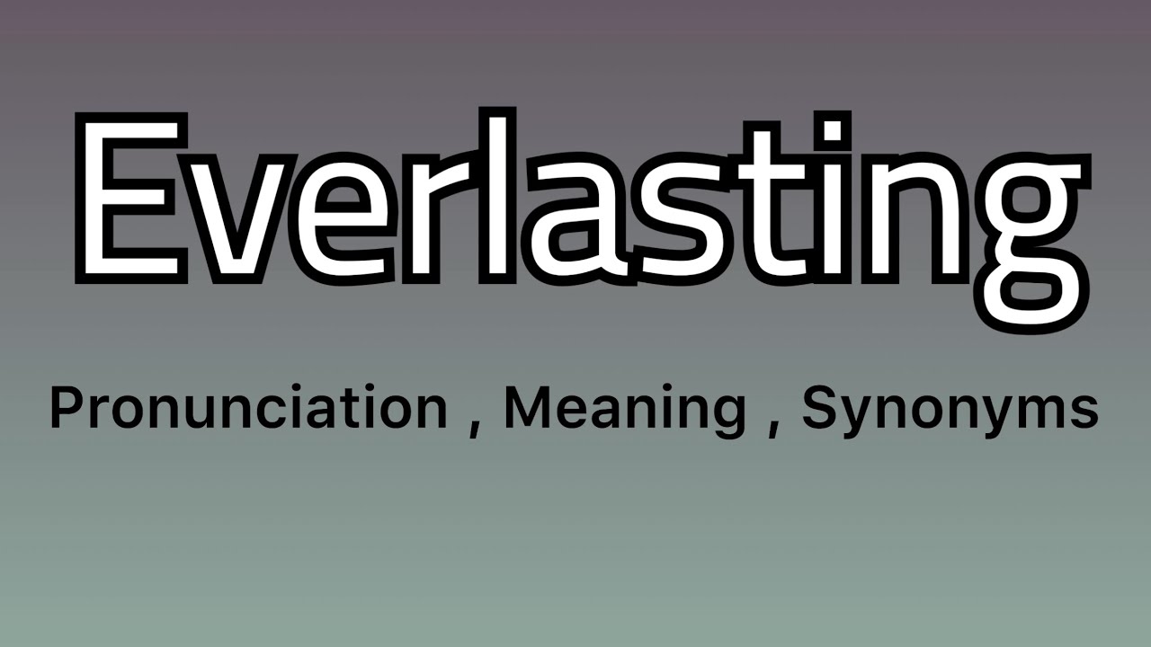 Everlasting meaning - Everlasting examples - Everlasting synonyms - YouTube