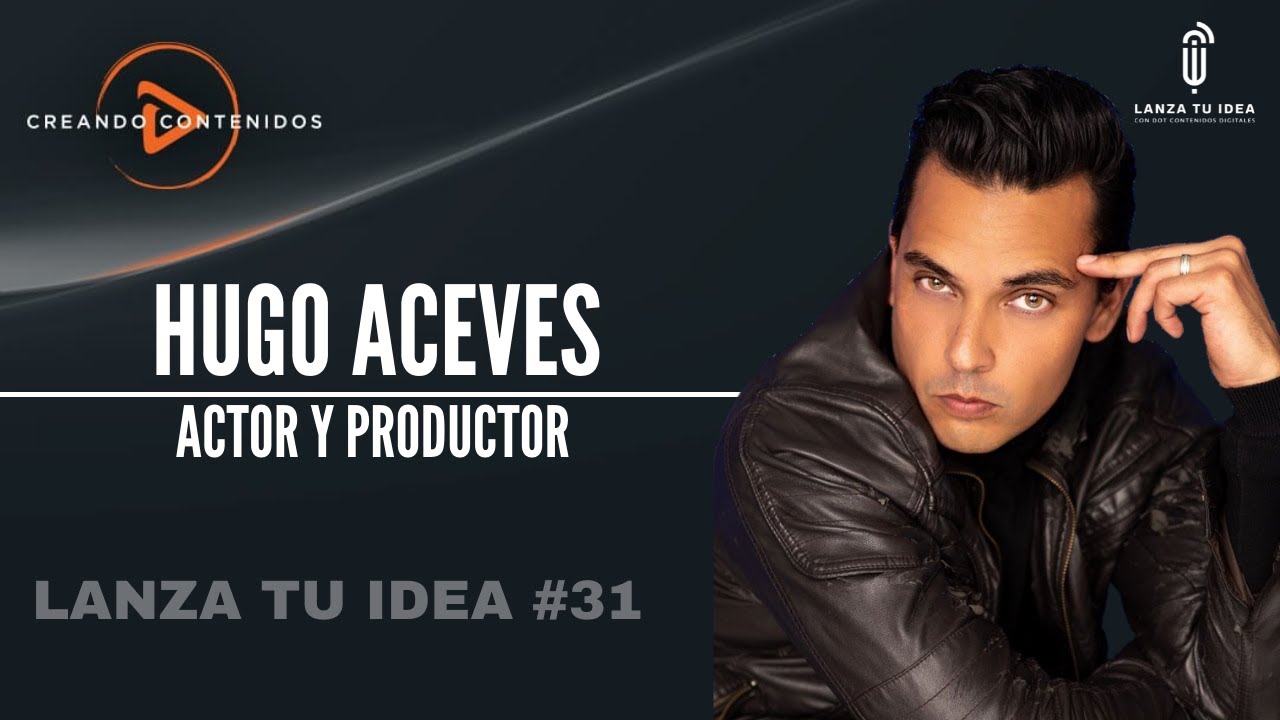 Lanza Tu Idea #31 con Hugo Aceves/ Actor y Productor - YouTube