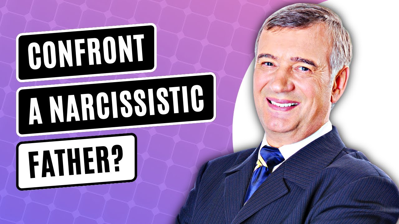 Should You Confront A Narcissistic Father With The Past? - YouTube