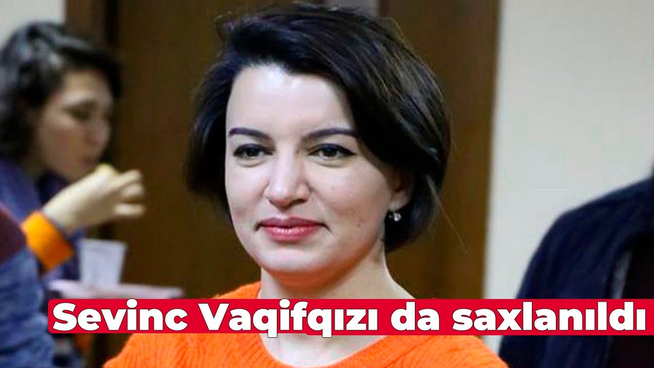 Sevinc Vaqifqızı da saxlanıldı - YouTube