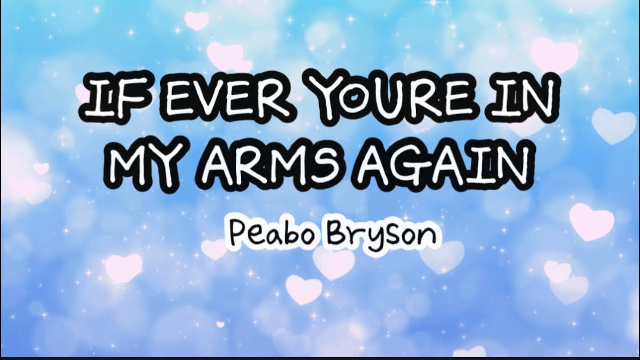 If Ever You’re In My Arms Again - Peabo Bryson (Lyrics) - YouTube