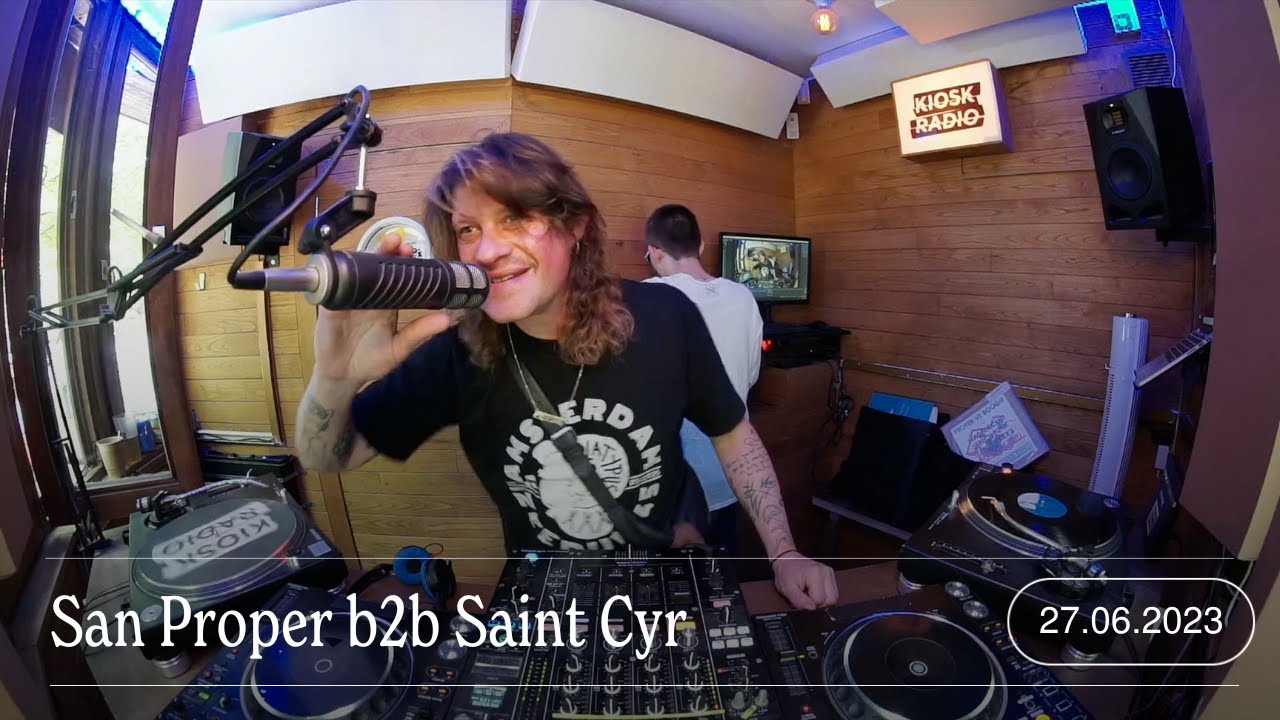 San Proper b2b Saint Cyr | Kiosk Radio 27.06.2023 - YouTube