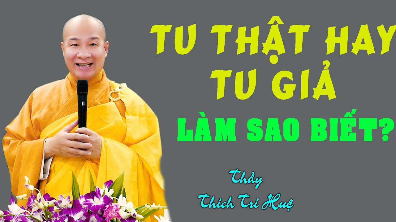 LÀM SAO BIẾT NGƯỜI TU THẬT HAY TU GIẢ. Thầy Thích Trí Huệ mới nhất 2023 ...