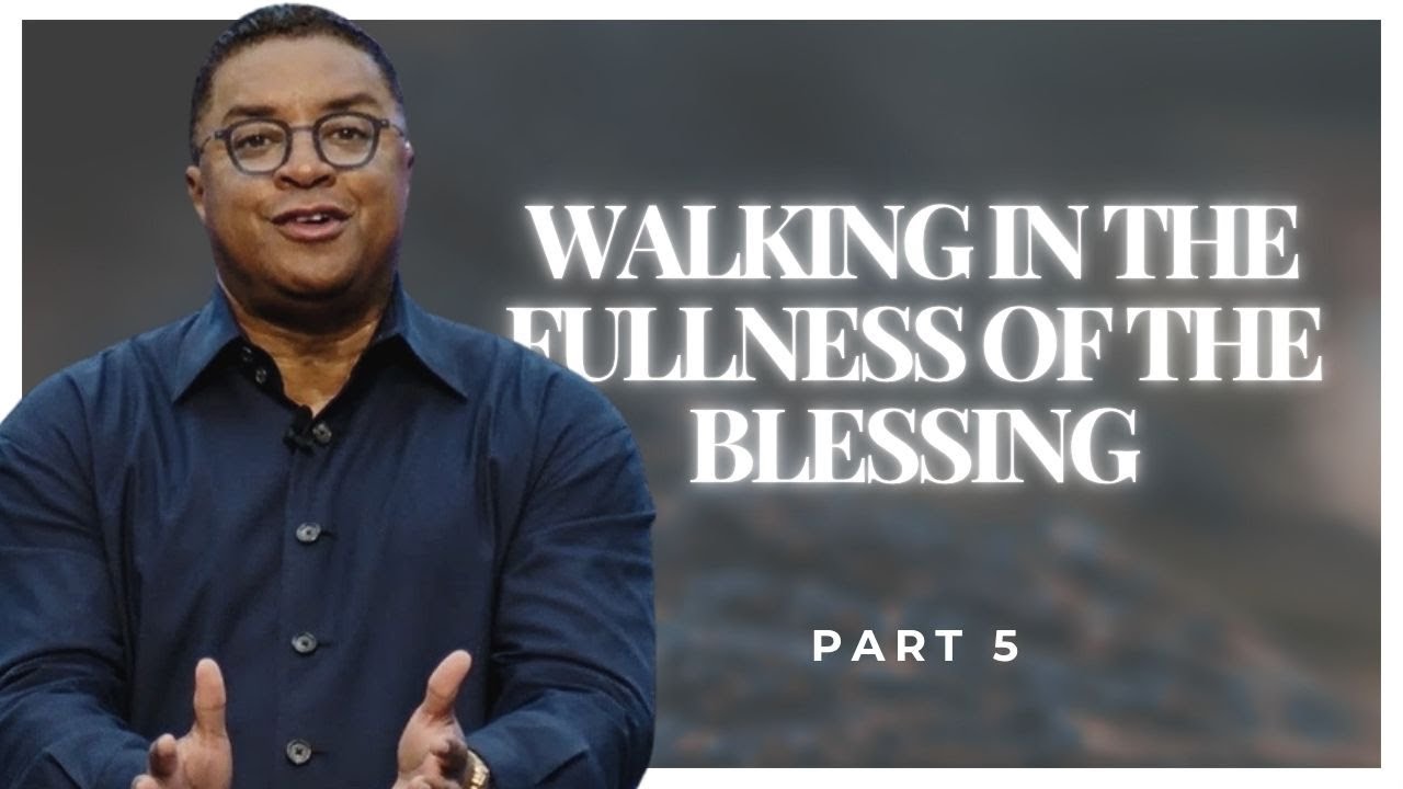 Walking in the Fullness of the Blessing (Part 5) - YouTube
