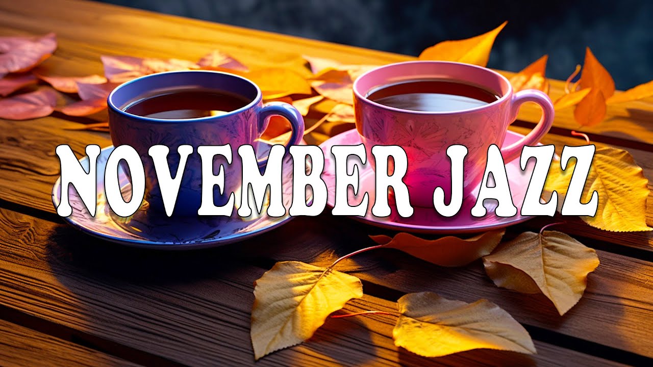 November Jazz ☕ Cozy relax Jazz coffee instrument & Elegant Autumn ...