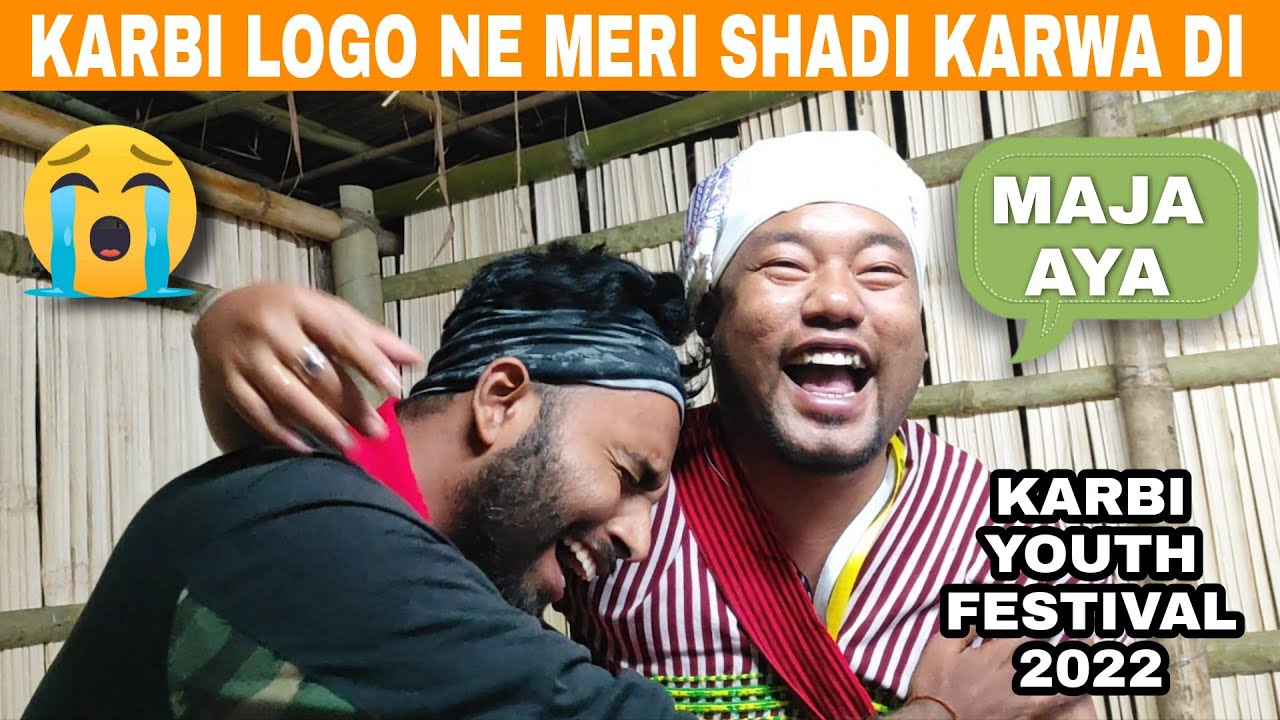 KARBI LOGO NE MERI SHADI KARWA DI 😭 | KARBI YOUTH FESTIVAL 2022 | DAY 3 ...