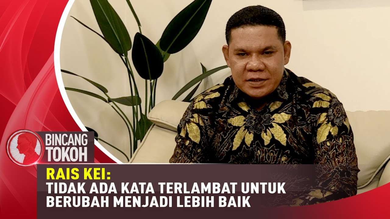 Rais Kei : Tidak Ada Kata Terlambat Untuk Berubah Menjadi Lebih Baik ...