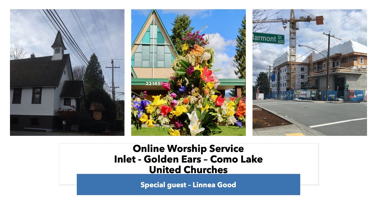 May 3, 2020 Joint Worship Service with Linnea Good. Golden Ears, Inlet ...