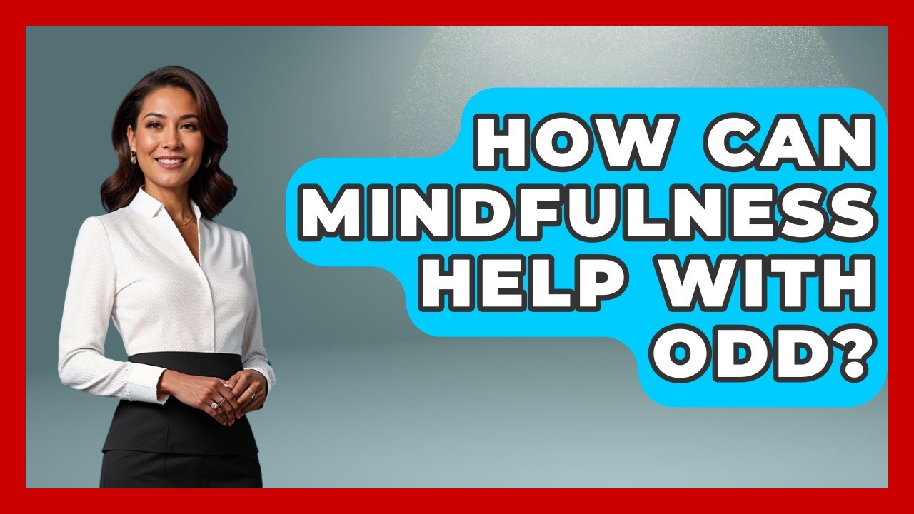 How Can Mindfulness Help With ODD? - Better Family Relationships - YouTube