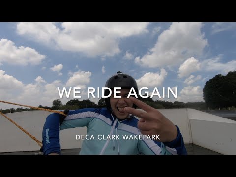 Deca Clark Wakepark: We Ride Again - YouTube