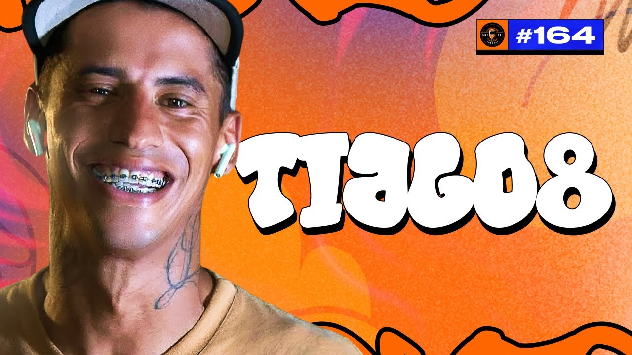 TIAGO 8 #164 GRITA PODCAST - YouTube