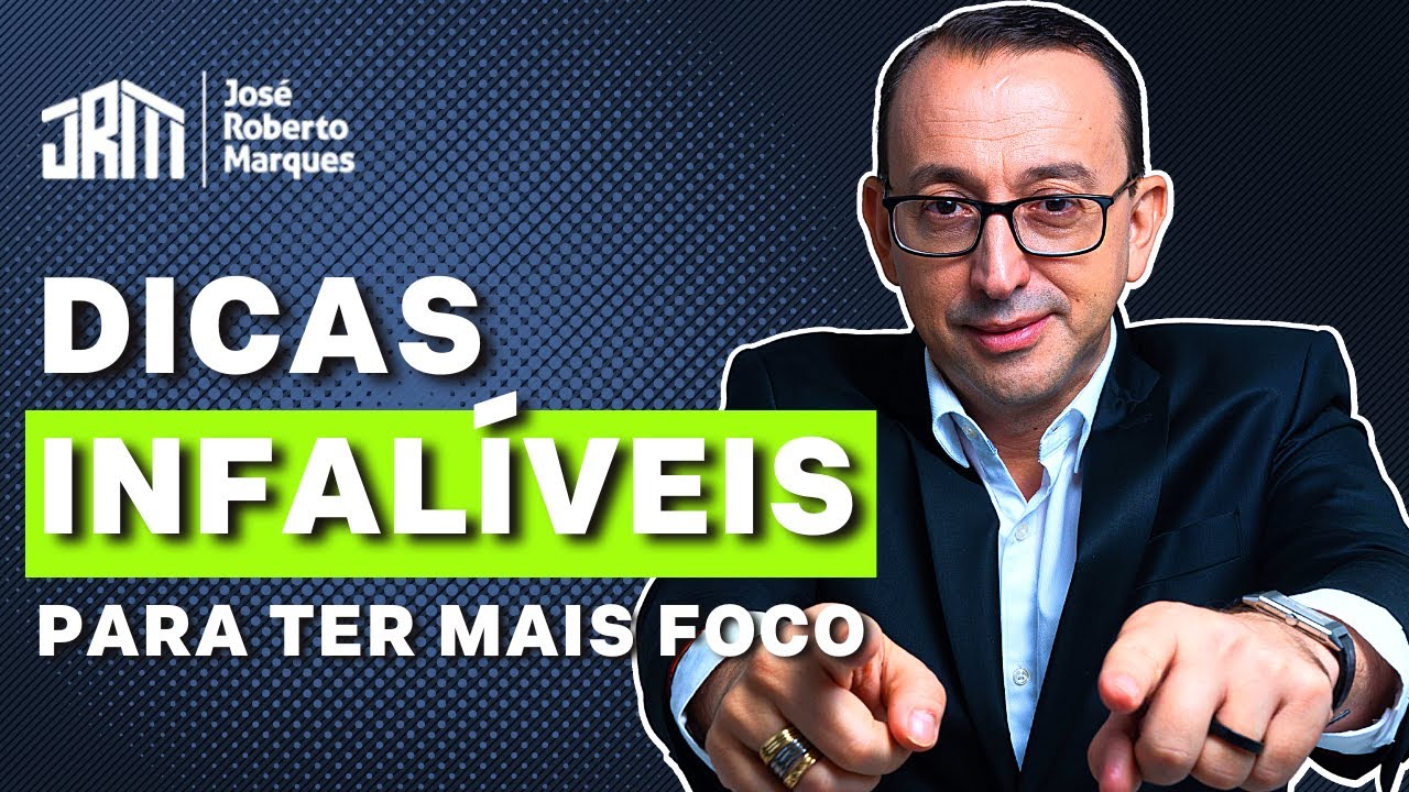 7 dicas INFALÍVEIS para ter mais foco | José Roberto Marques - YouTube
