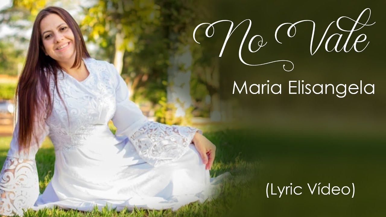 Maria Elisângela - No Vale (Lyric Vídeo) - YouTube