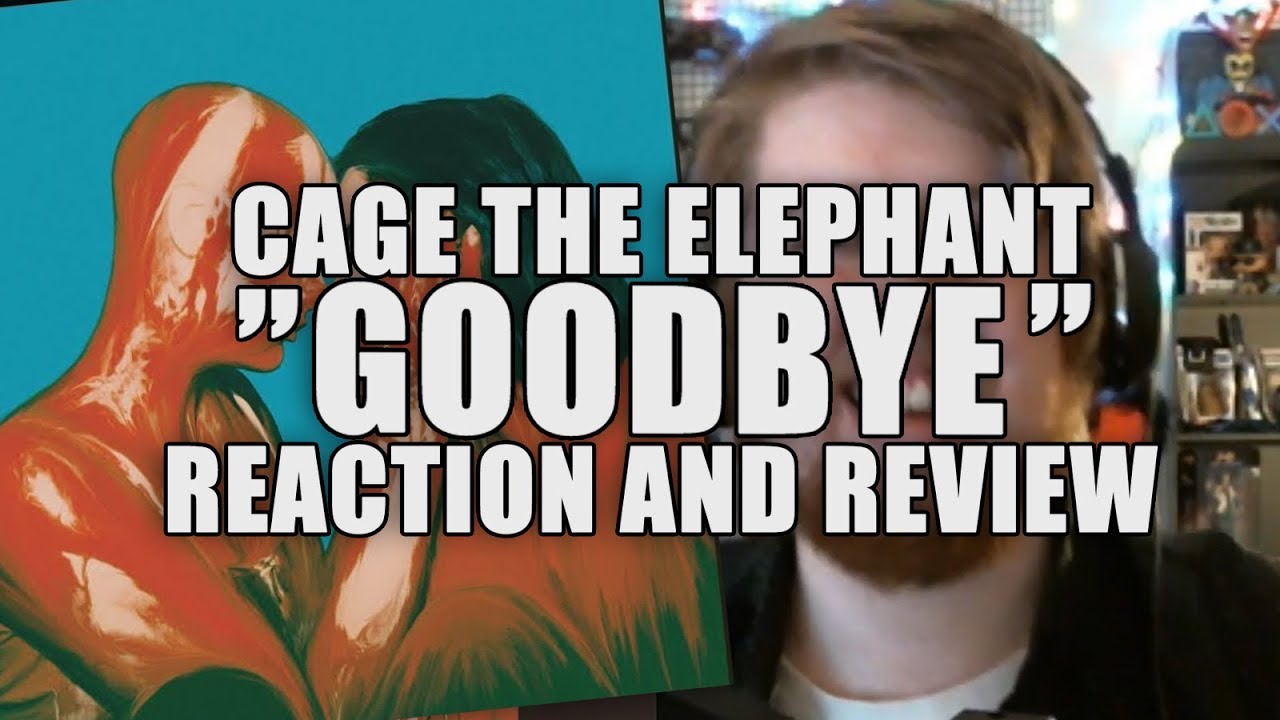 Goodbye - Cage the Elephant - Reaction and Review - YouTube