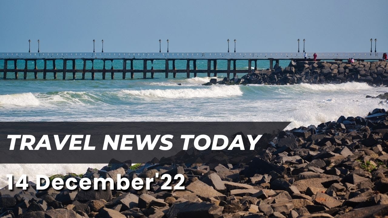 Travel News Today 14th December, 2022 - YouTube