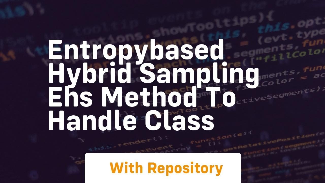 entropybased hybrid sampling ehs method to handle class - YouTube