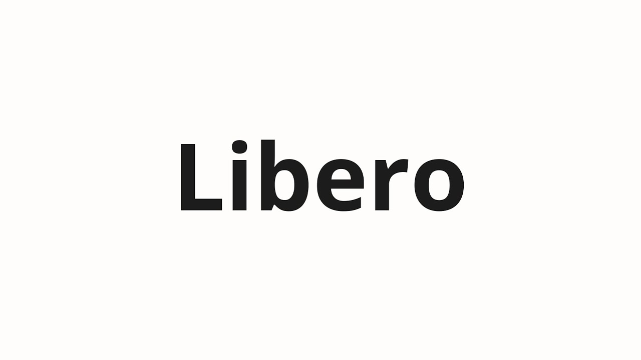 How to pronounce Libero - YouTube