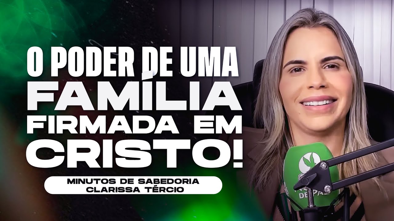 O PODER DE UMA FAMÍLIA FIRMADA EM CRISTO | MINUTOS DE SABEDORIA | CLARISSA TÉRCIO - YouTube