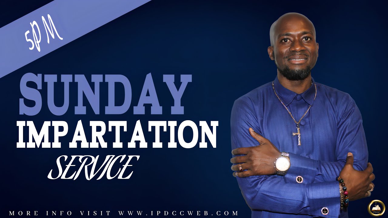 Sunday 5PM || Impartation Service||W/Apostle Benjamin Owusu-Poku ...