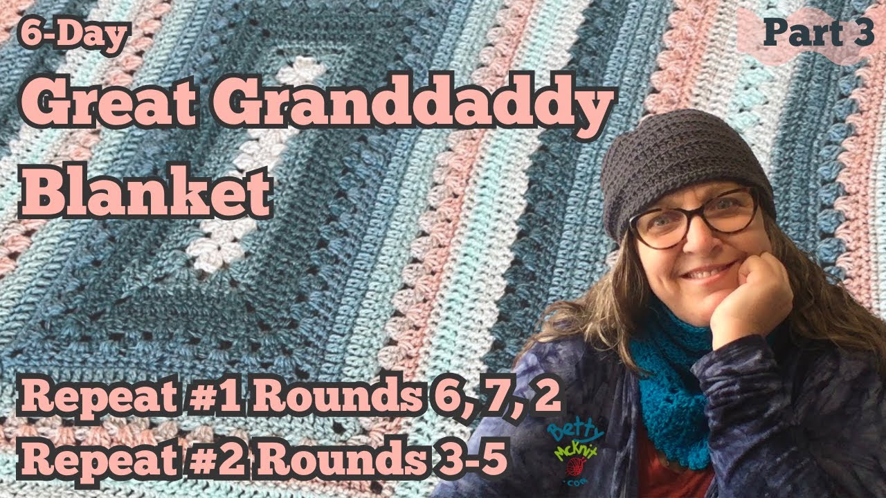 6-Day Great Granddaddy Blanket with Betty McKnit - 3 - YouTube
